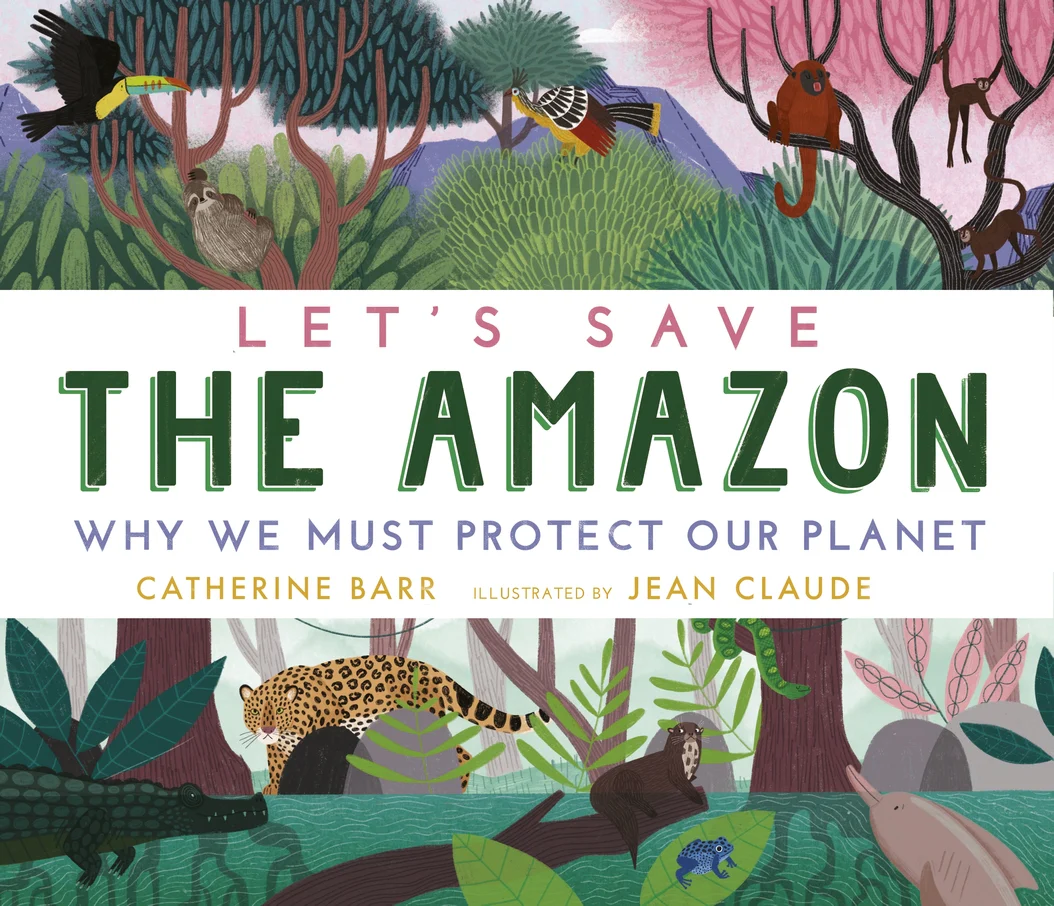 Let's Save the Amazon: Why we must protect our planet - Walker Books