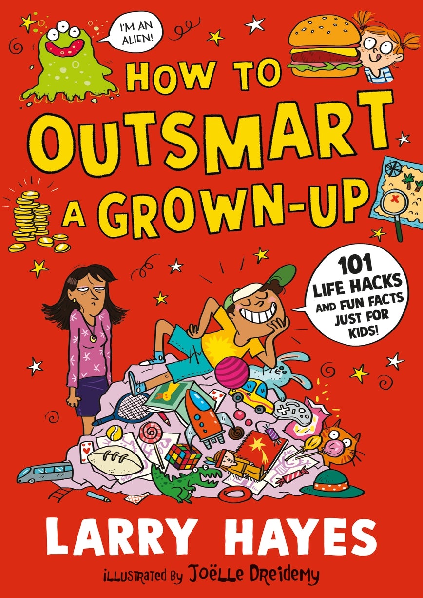 How to Outsmart a Grown-up: 101 Life Hacks and Fun Facts Just for Kids - Walker Books
