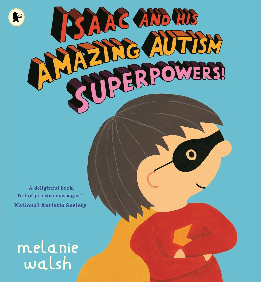 Isaac and His Amazing Autism Superpowers! - Walker Books